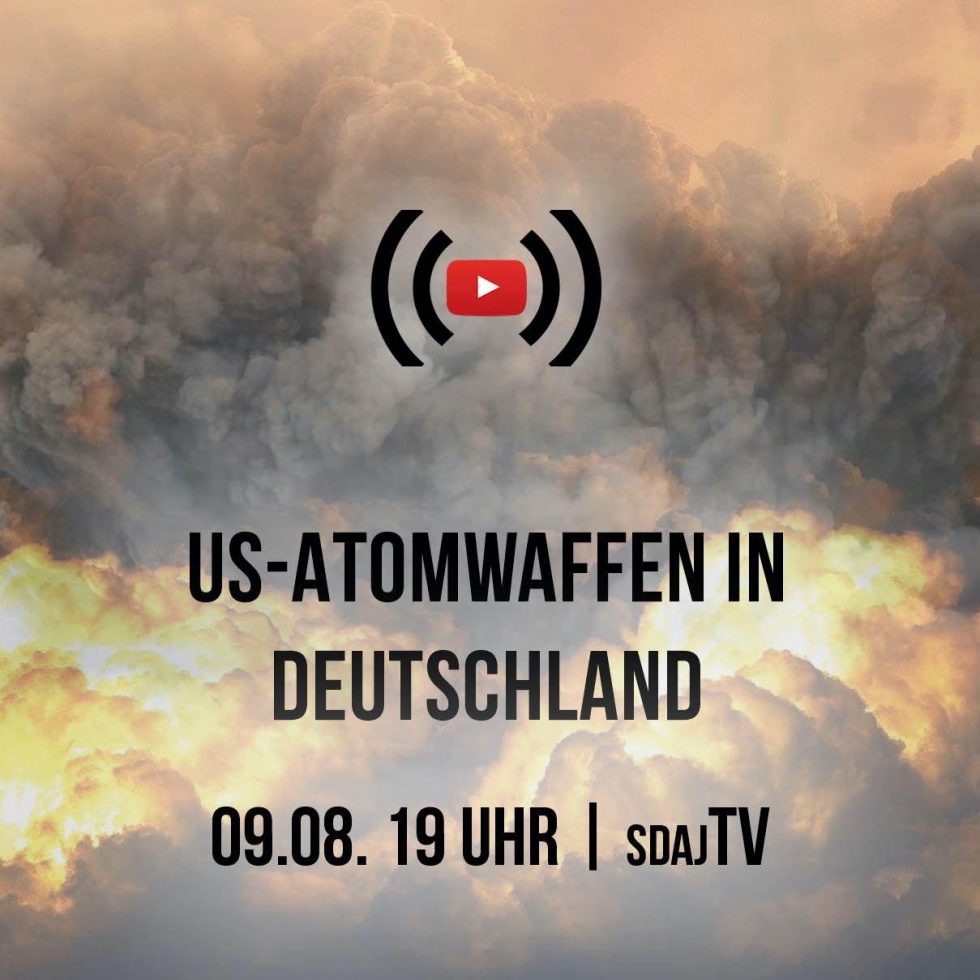 neuer Live Stream: US-Atomwaffen in Deutschland - SDAJ